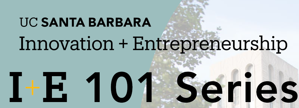 UCSB Innovation + Entrepreneurship 101 series | Professional Development